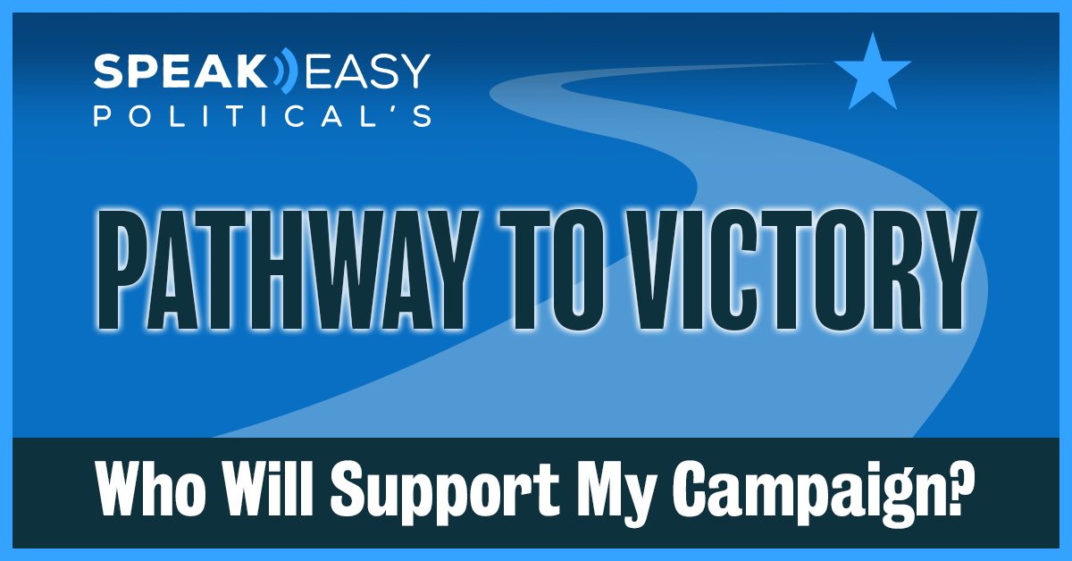 Pathway To Victory: Who Will Support My Campaign? - SpeakEasy Political
